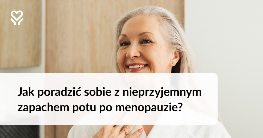 Jak poradzić sobie z nieprzyjemnym zapachem potu po menopauzie?